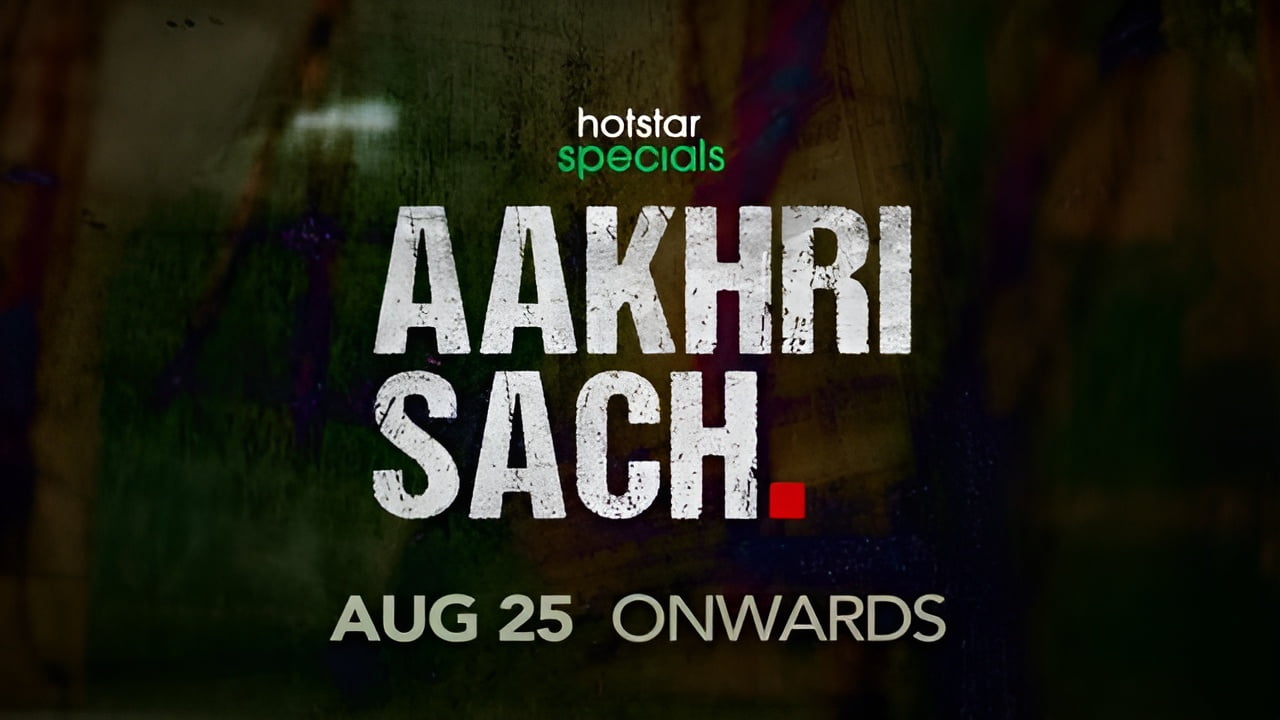 Akhari Sach (Hotstar) Cast Real Name, Story, Release Date & More